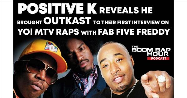 POSITIVE K REVEALS HE BROUGHT OUTKAST TO THEIR FIRST INTERVIEW ON YO ...
