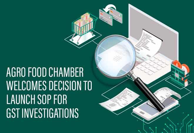 Agro Food Chamber Welcomes Decision To Launch SOP For GST Investigations