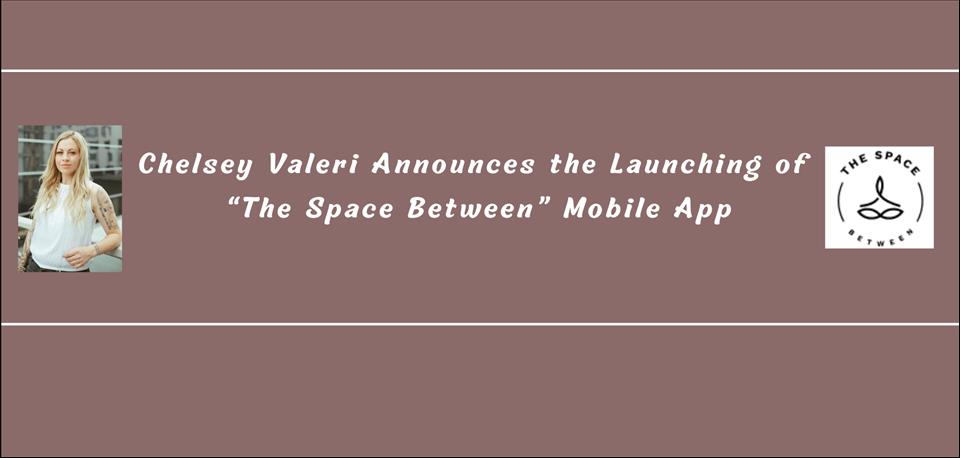 Chelsey Valeri Announces The Launching Of The Space Between Mobile App