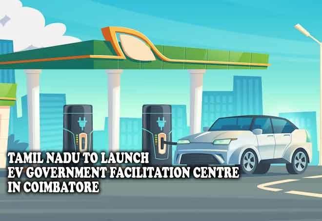 Tamil Nadu To Launch Ev Government Facilitation Centre In Coimbatore