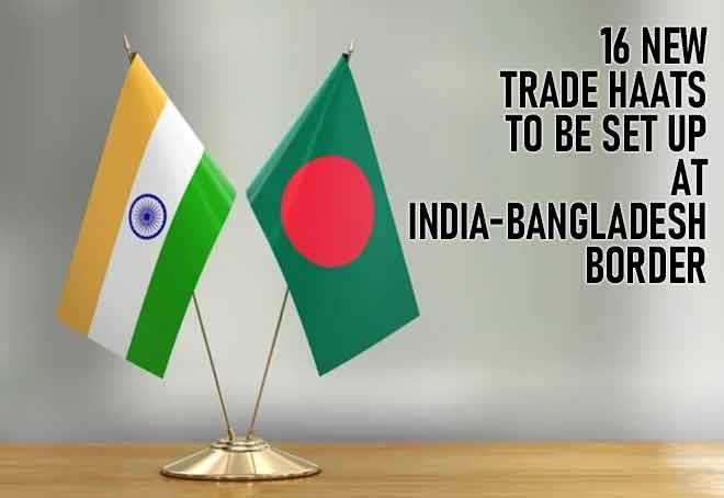 16 New Trade Haats To Be Set Up At India-Bangladesh Border