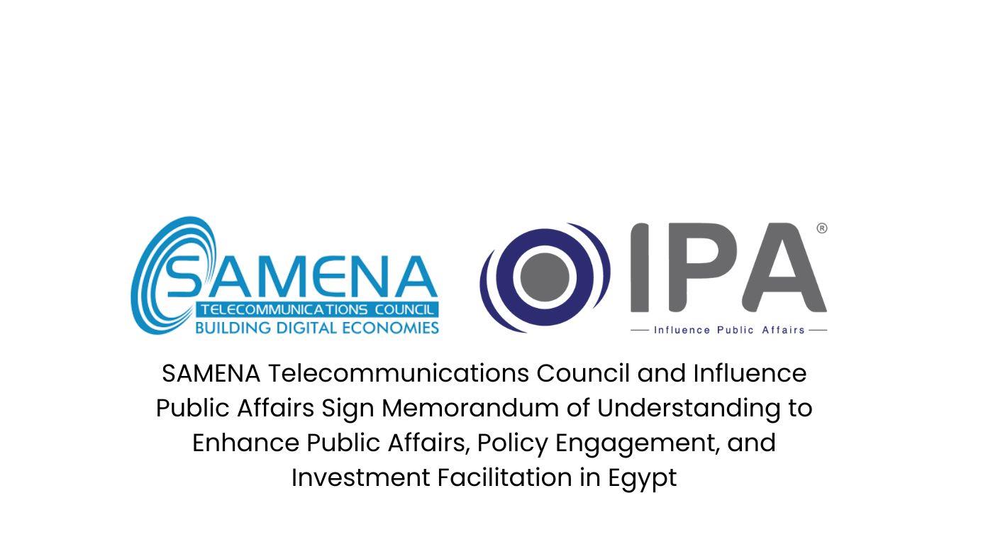 SAMENA Telecommunications Council and Influence Public Affairs Sign MoU ...
