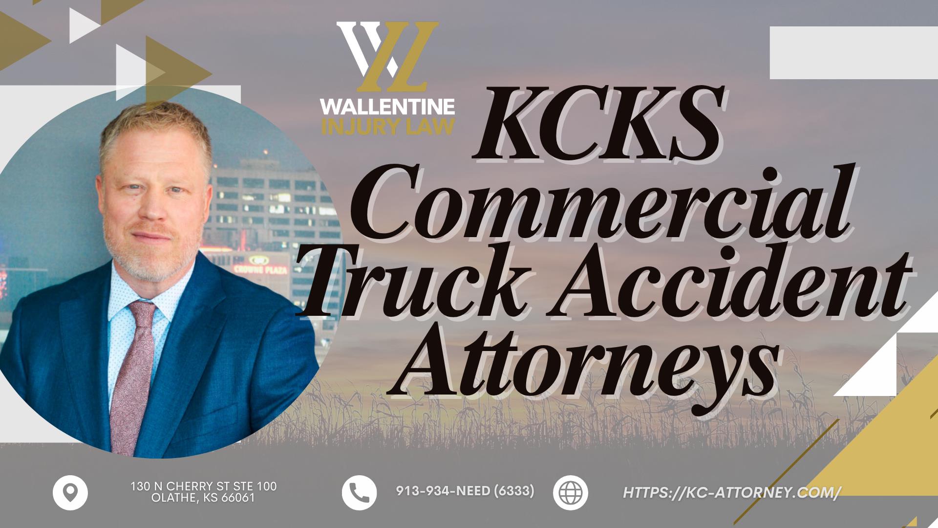 KCKS Commercial Truck Accident Attorneys Wallentine Injury Law Focus On ...