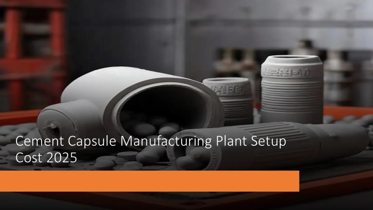 Cement Capsule Manufacturing Plant Setup Report 2025: Comprehensive ...
