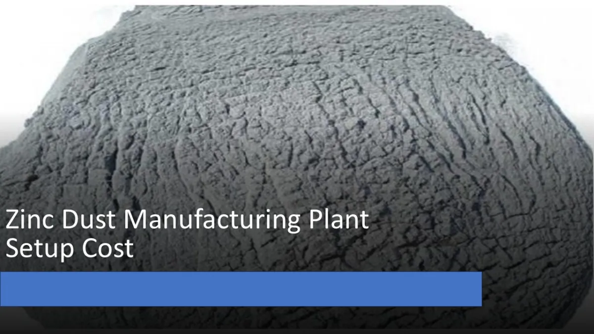 Zinc Dust Manufacturing Plant Setup 2025: Machinery Cost Breakdown And ...