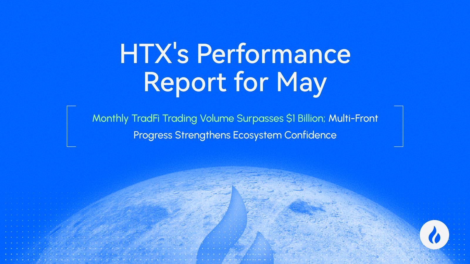 HTX Releases May Performance Report: Tradfi Monthly Trading Volume ...